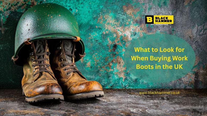 Buying Work Boots UK: Key Features to Check – Black Hammer